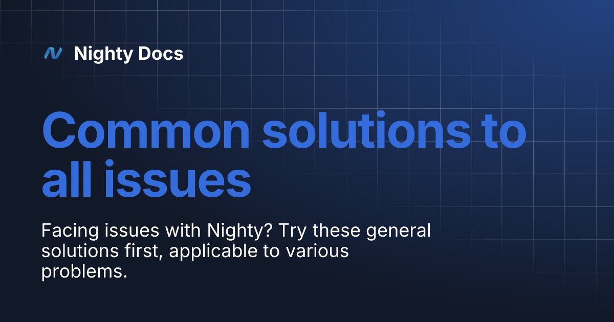 Common solutions to all issues | Nighty Docs